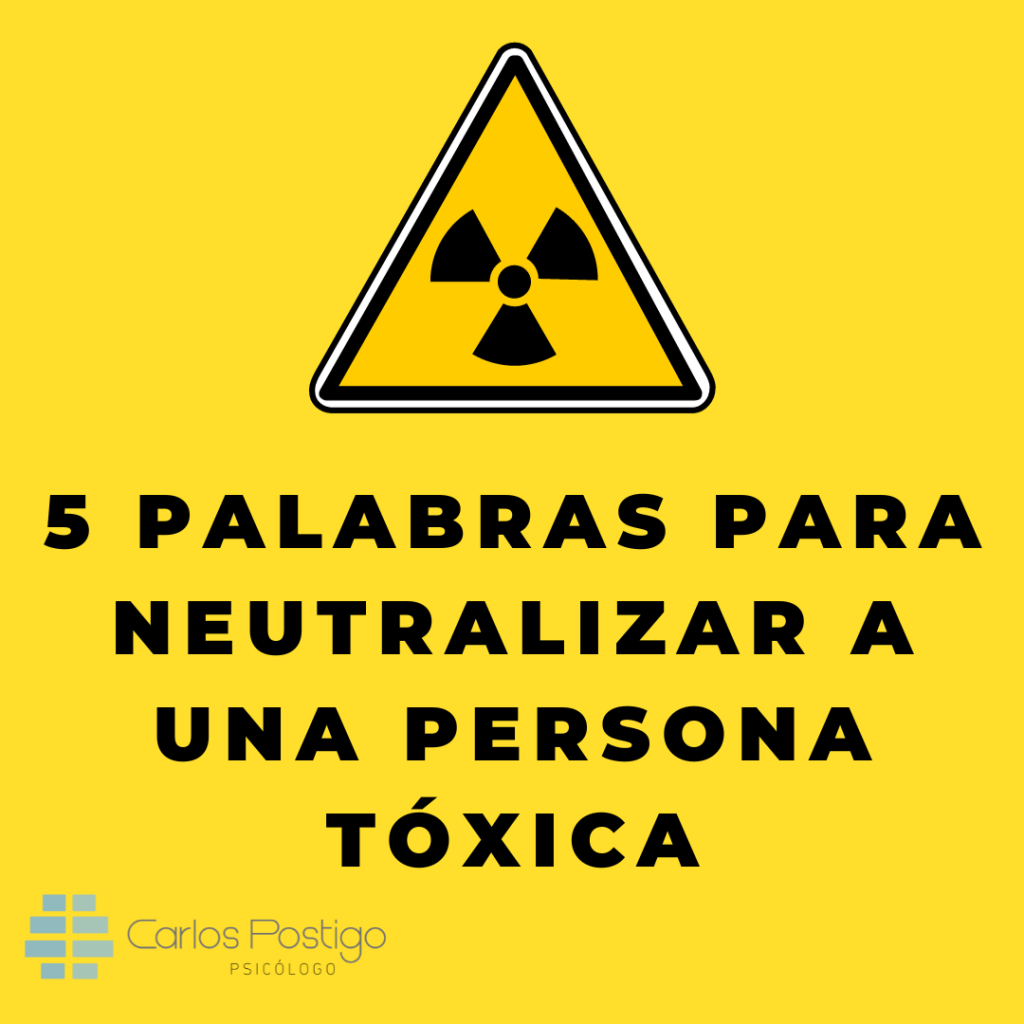 5 palabras para neutralizar a una persona tóxica - Carlos Postigo